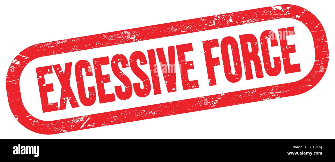 EXCESSIVE FORCE, text on red rectangle stamp sign Stock Photo - Alamy