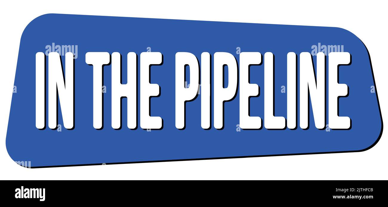 IN THE PIPELINE text written on blue trapeze stamp sign Stock Photo - Alamy