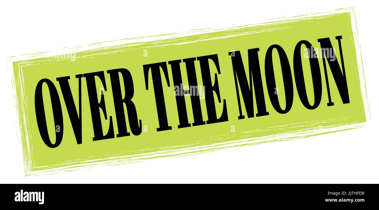 OVER THE MOON text written on green-black rectangle stamp sign Stock ...