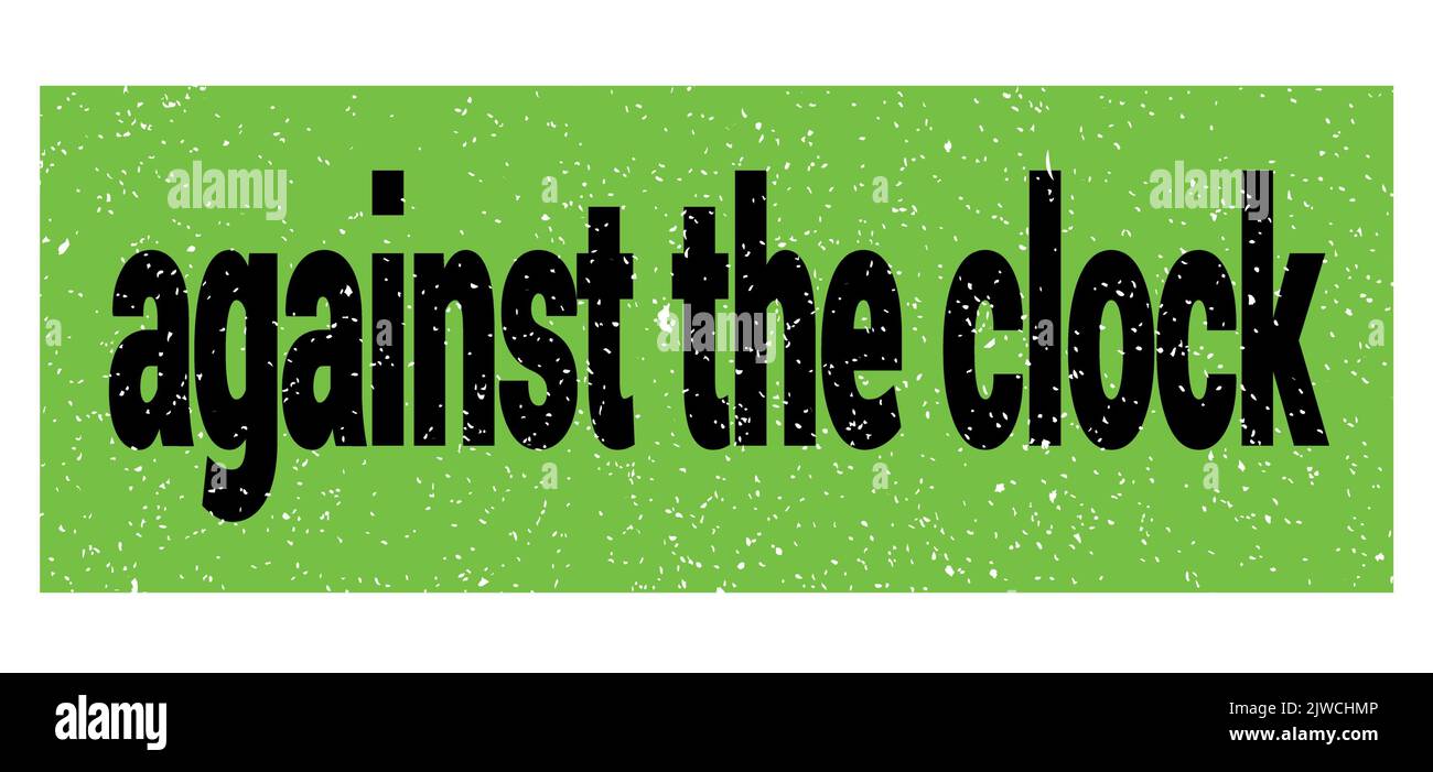 against the clock text written on green-black grungy stamp sign Stock ...