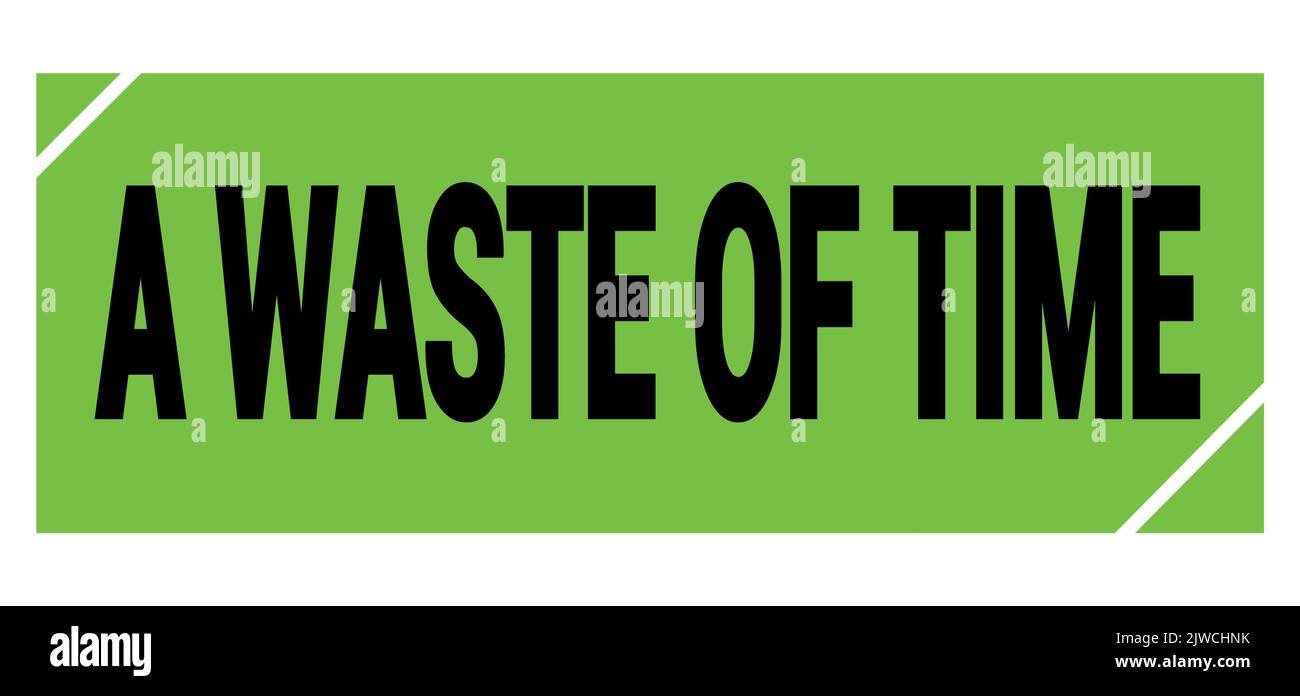 A WASTE OF TIME text written on green-black grungy stamp sign Stock ...
