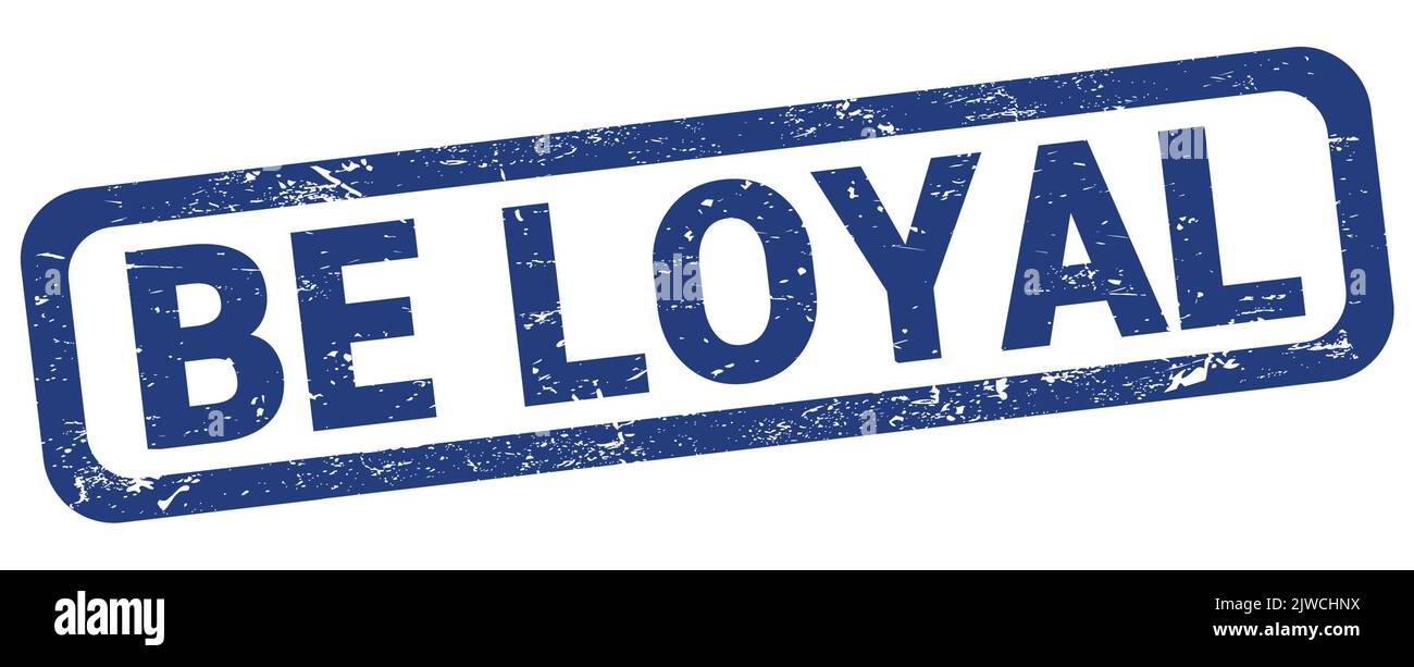 BE LOYAL text written on blue rectangle stamp sign Stock Photo - Alamy