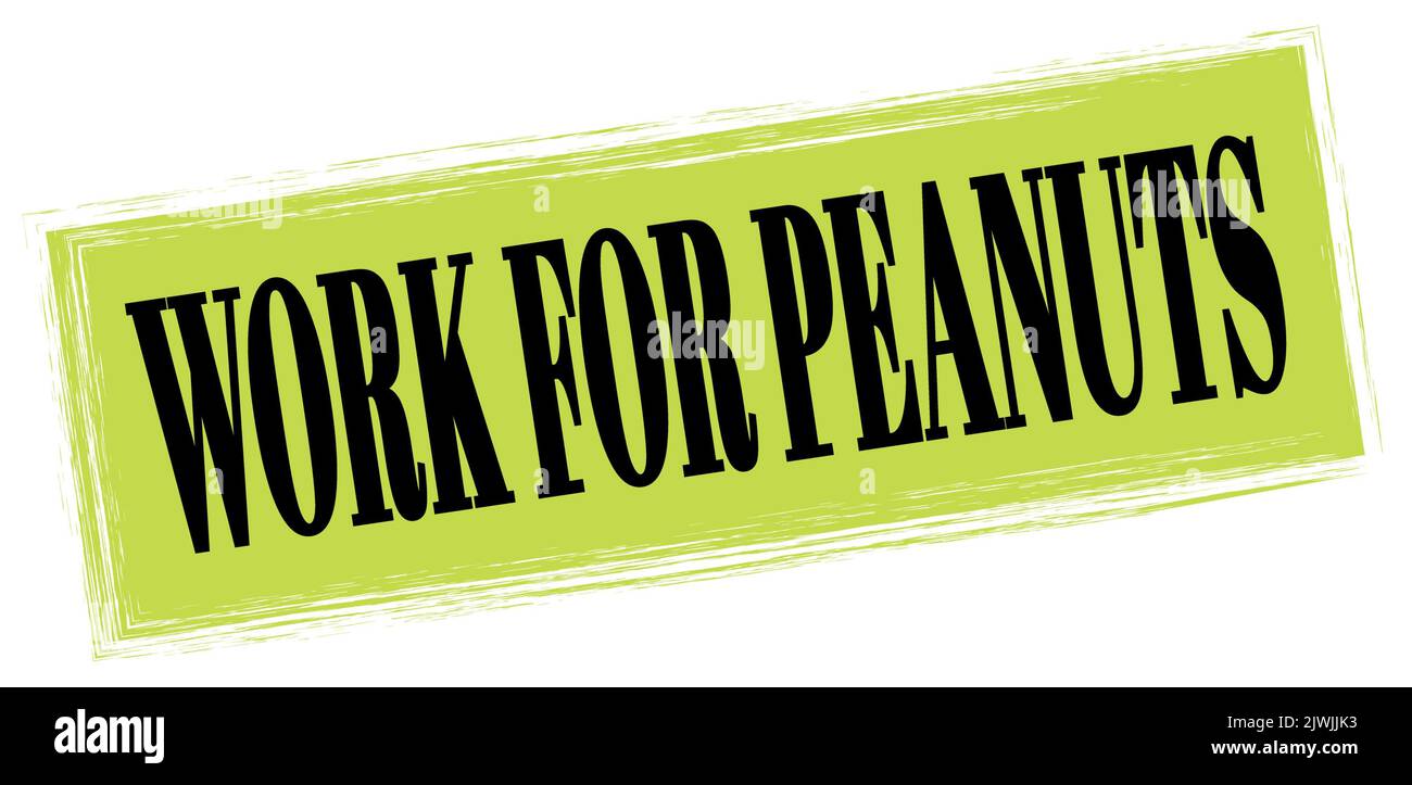 WORK FOR PEANUTS text written on green-black rectangle stamp sign Stock ...