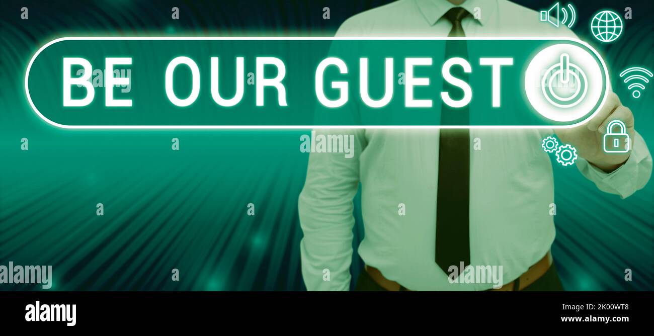 Hand writing sign Be Our Guest. Business showcase You are welcome to ...