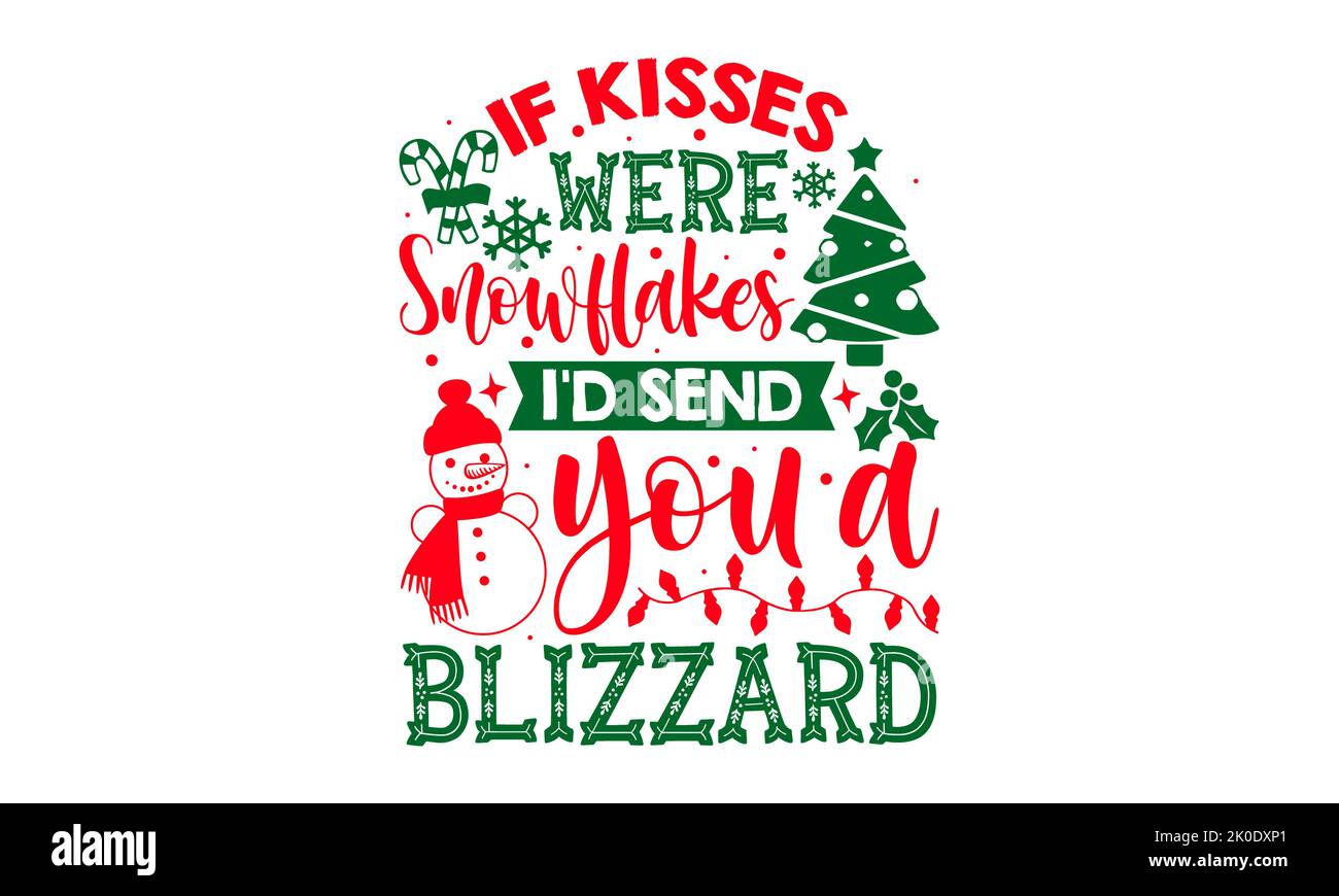 If Kisses Were Snowflakes I'd Send You A Blizzard - Christmas t-shirt ...