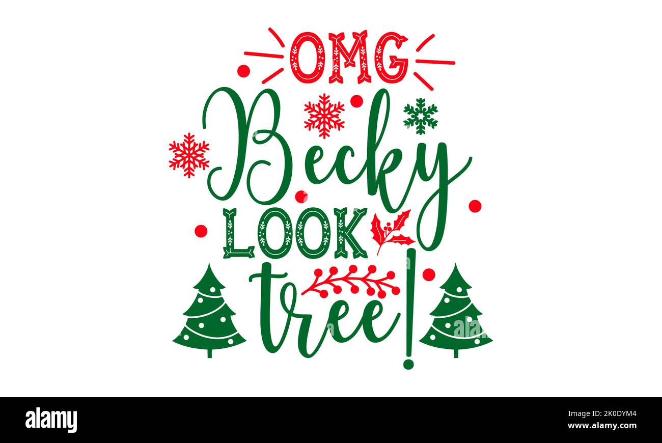 Omg Becky Look Tree! - Christmas t-shirt design, Hand drawn lettering ...