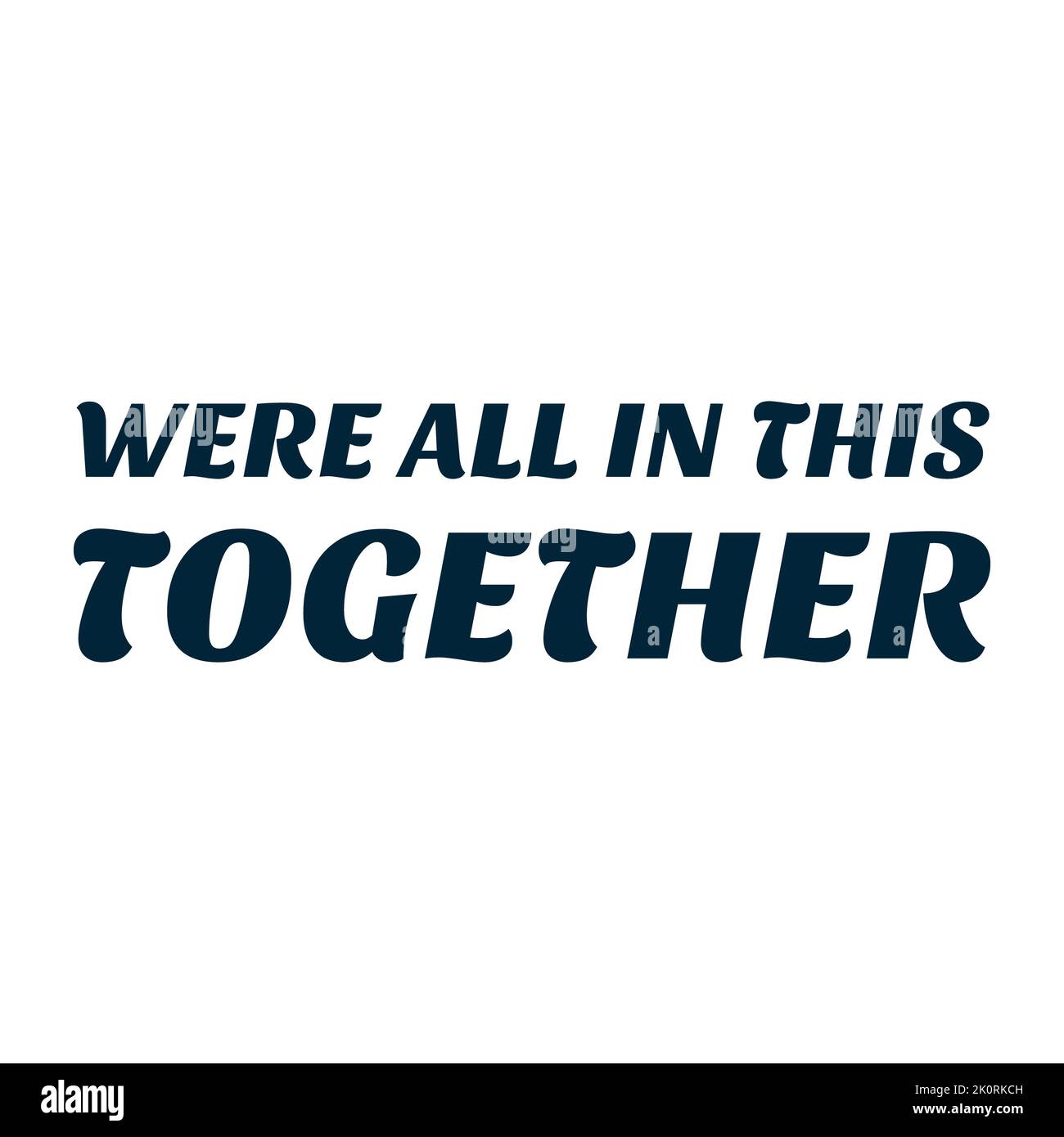 WERE ALL IN THIS TOGETHER. Coronavirus concept, motivation quote. Stay ...