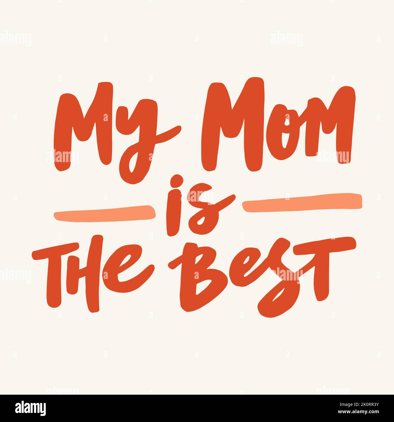 My mom is the best - handwritten quote. Modern calligraphy illustration ...
