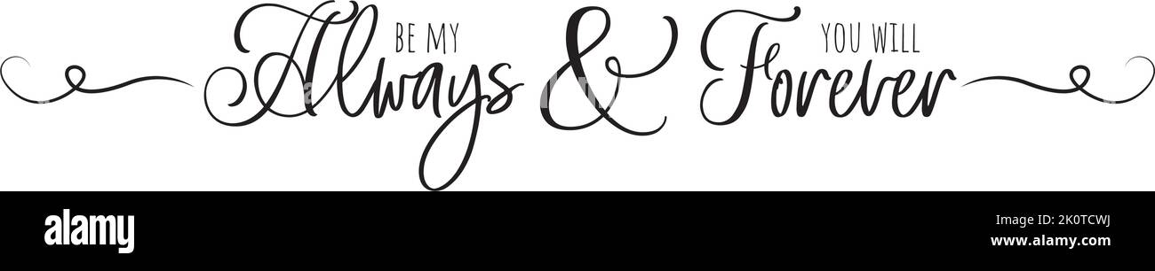 You will be my always and forever, vector. Wording design, lettering ...