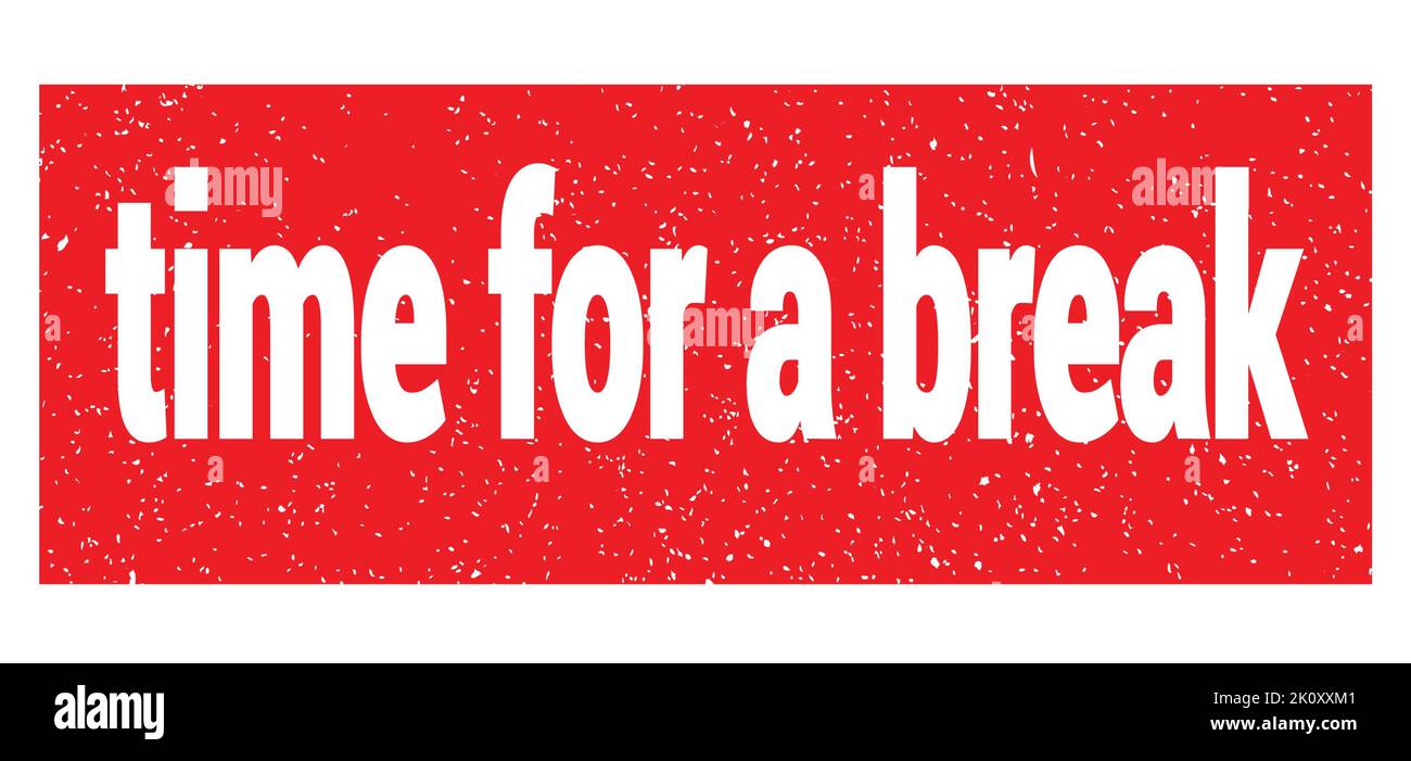 time for a break text written on red grungy stamp sign Stock Photo - Alamy
