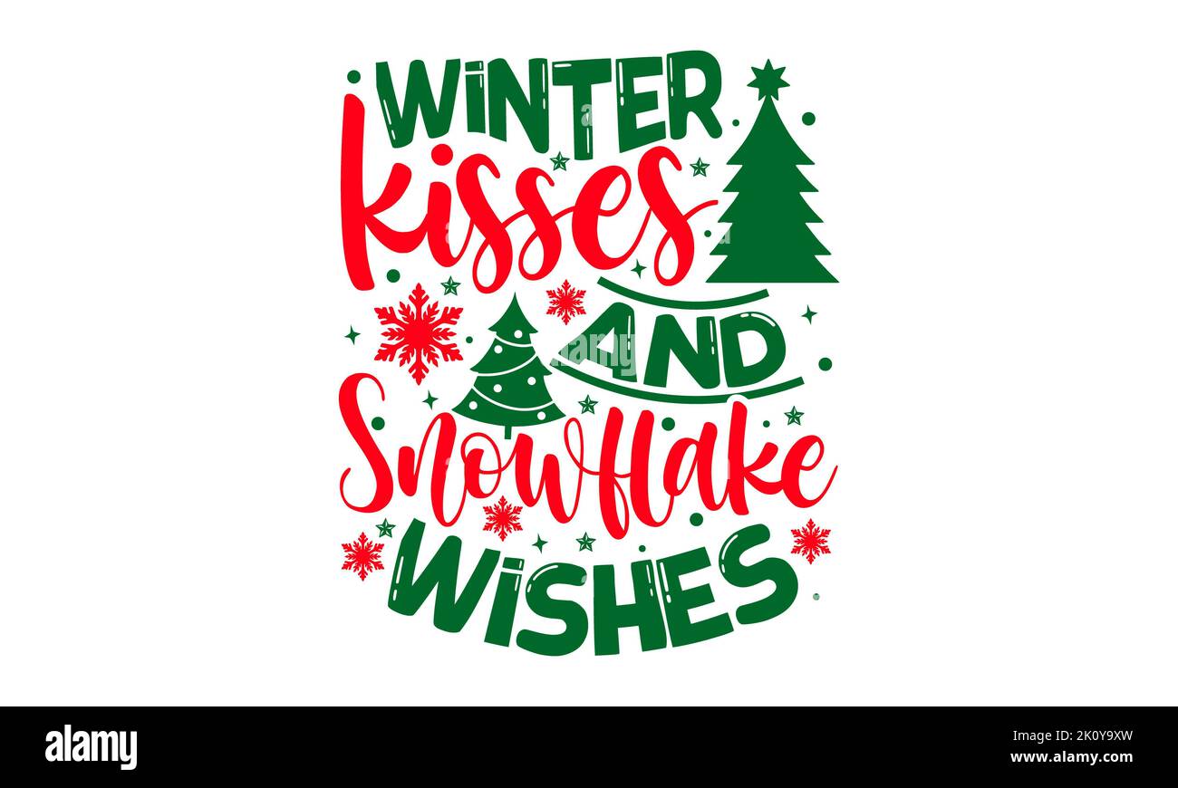 Winter Kisses And Snowflake Wishes - Christmas t-shirt design, Funny ...