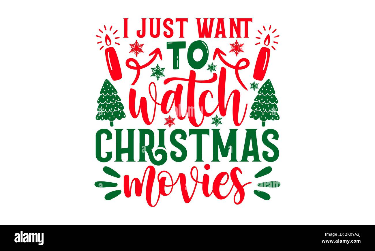 I Just Want To Watch Christmas Movies - Christmas T-shirt Design, Hand ...