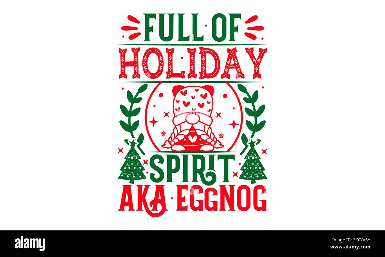 Full Of Holiday Spirit Aka Eggnog - Christmas T-shirt Design, Handmade ...