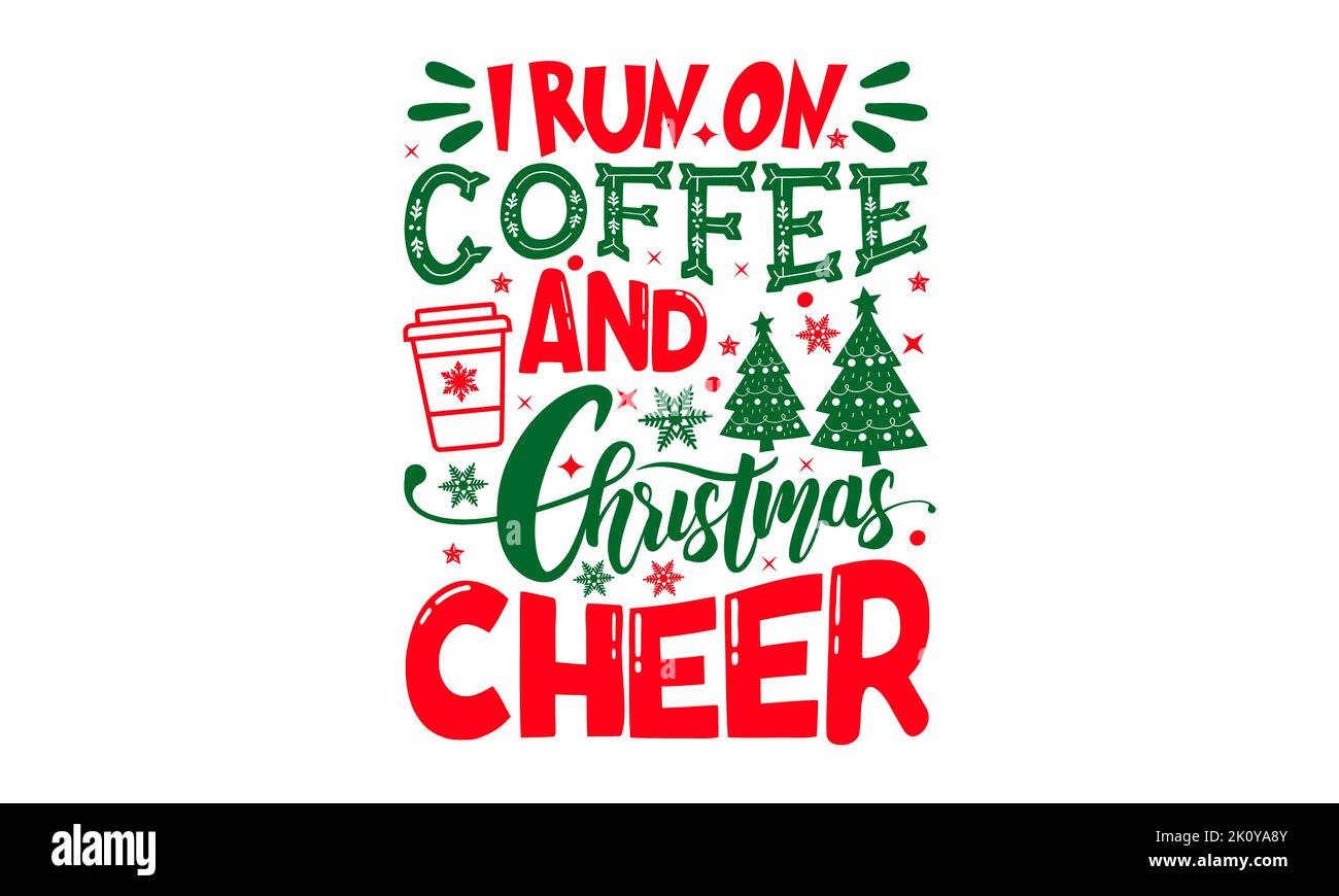 I Run On Coffee And Christmas Cheer - Christmas T-shirt Design ...