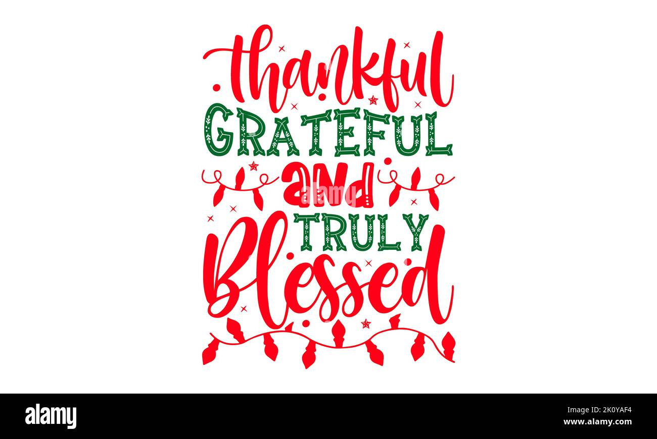 Thankful Grateful And Truly Blessed - Christmas T-shirt Design, Hand ...