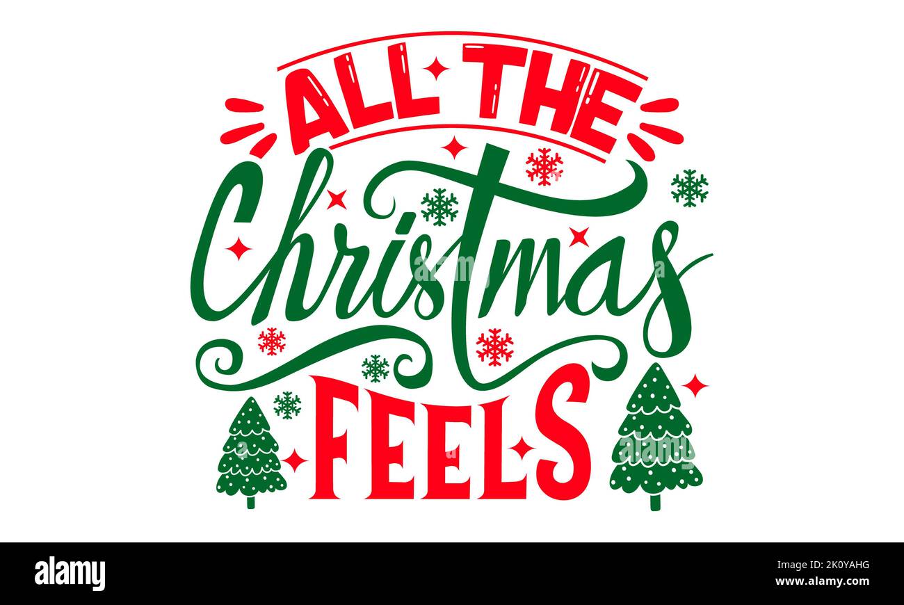 All The Christmas Feels - Christmas T-shirt Design, Handmade ...