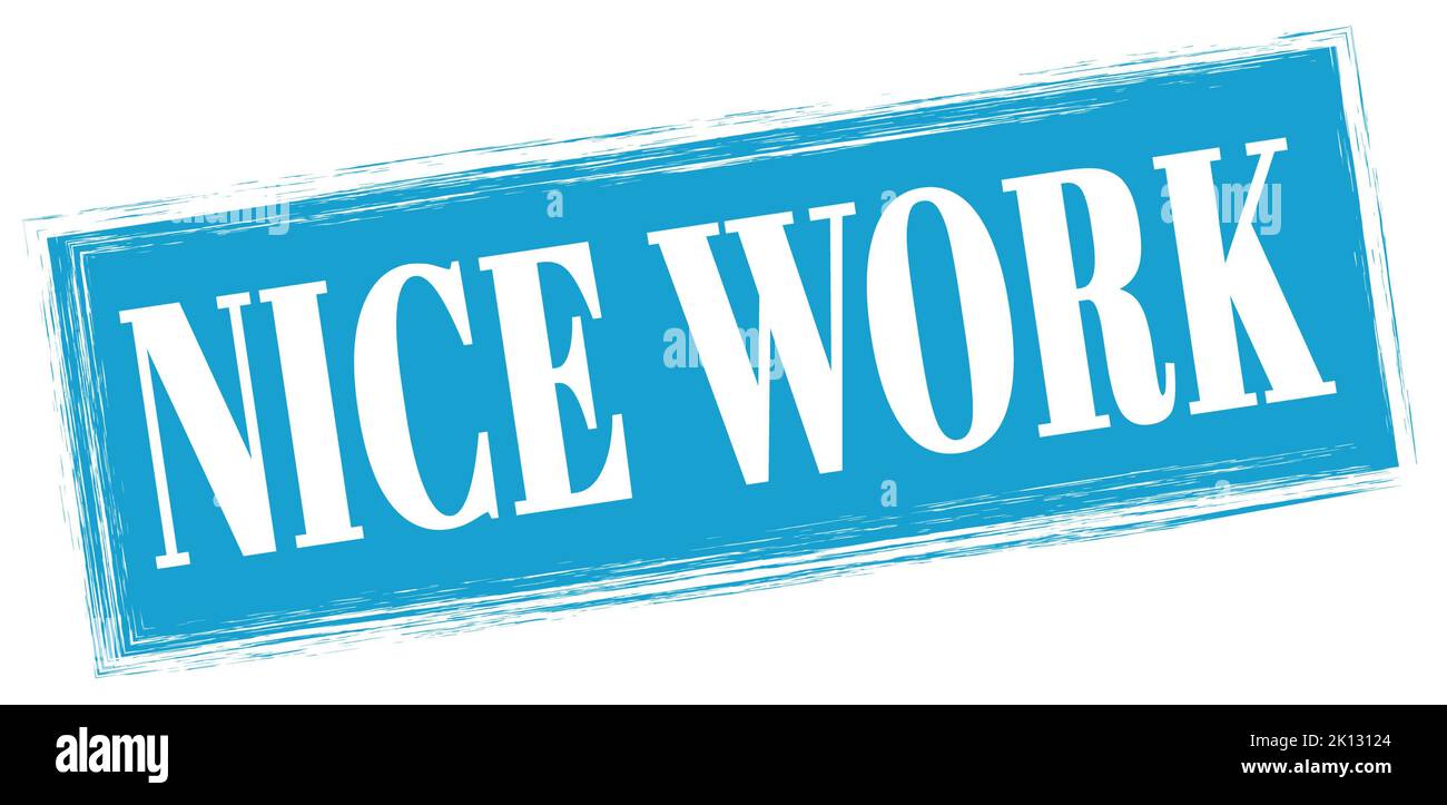 NICE WORK text written on blue rectangle stamp sign Stock Photo - Alamy