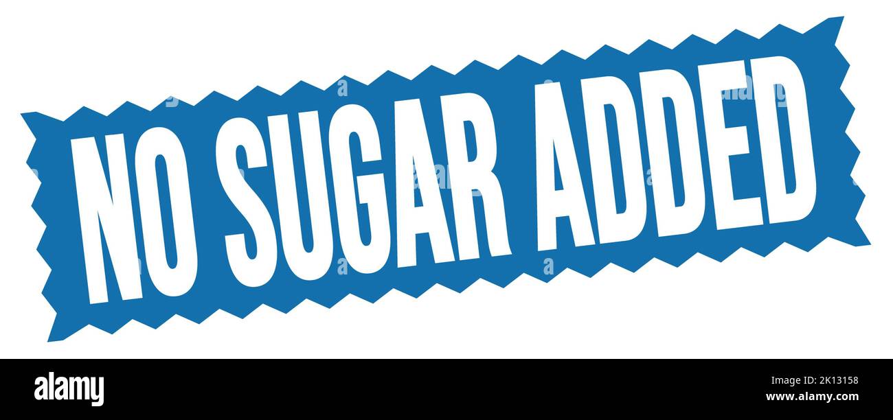 NO SUGAR ADDED text written on blue zig-zag stamp sign Stock Photo - Alamy