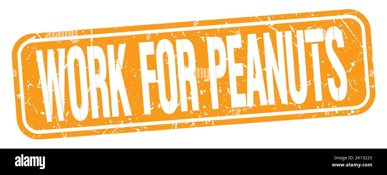 WORK FOR PEANUTS text written on orange grungy stamp sign Stock Photo ...
