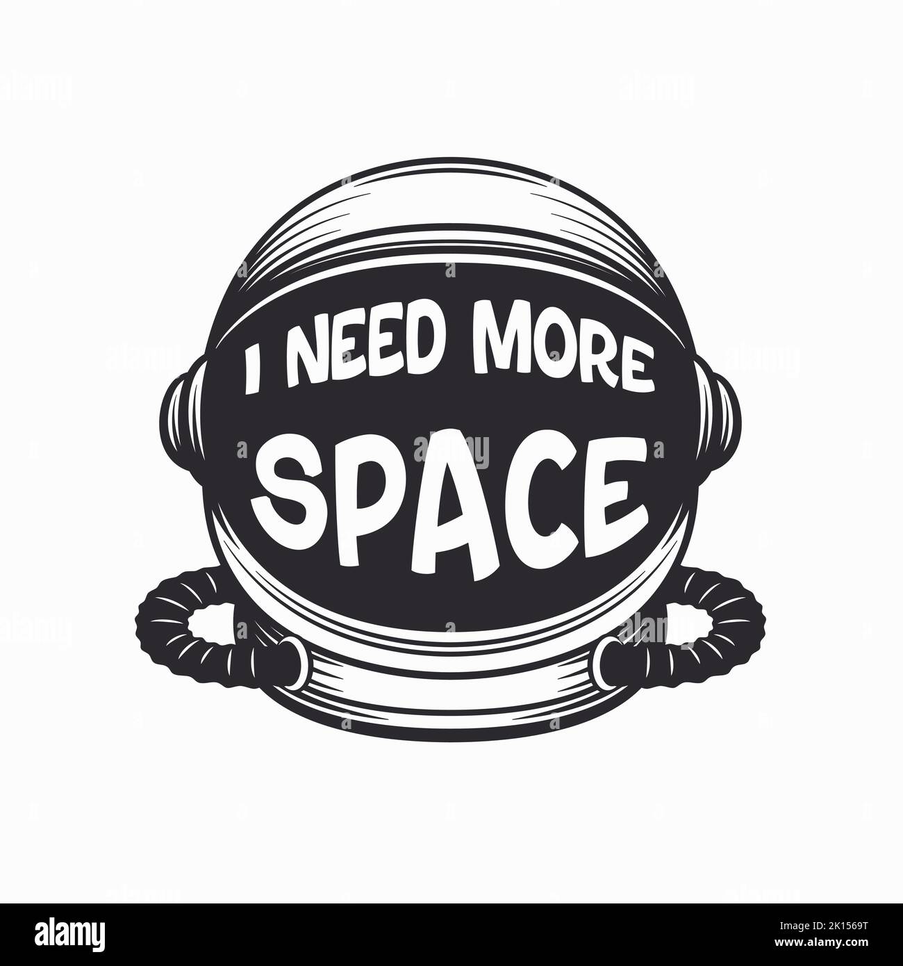 I Need More Space. Vector Astronaut Helmet with Quote. Black and White Monochrome Cosmonaut Mask ...