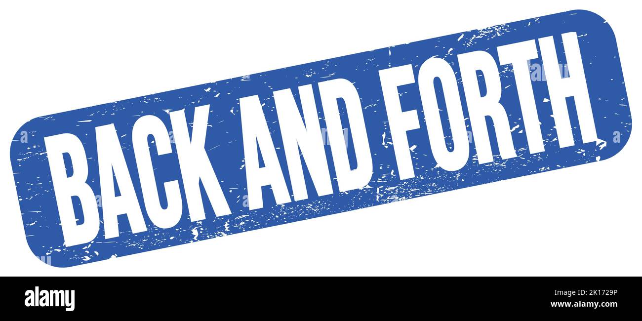 BACK AND FORTH text written on blue grungy stamp sign Stock Photo - Alamy