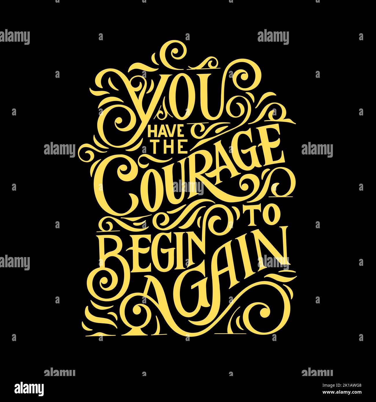 Motivational Typography Quote. You have the courage to begin again ...