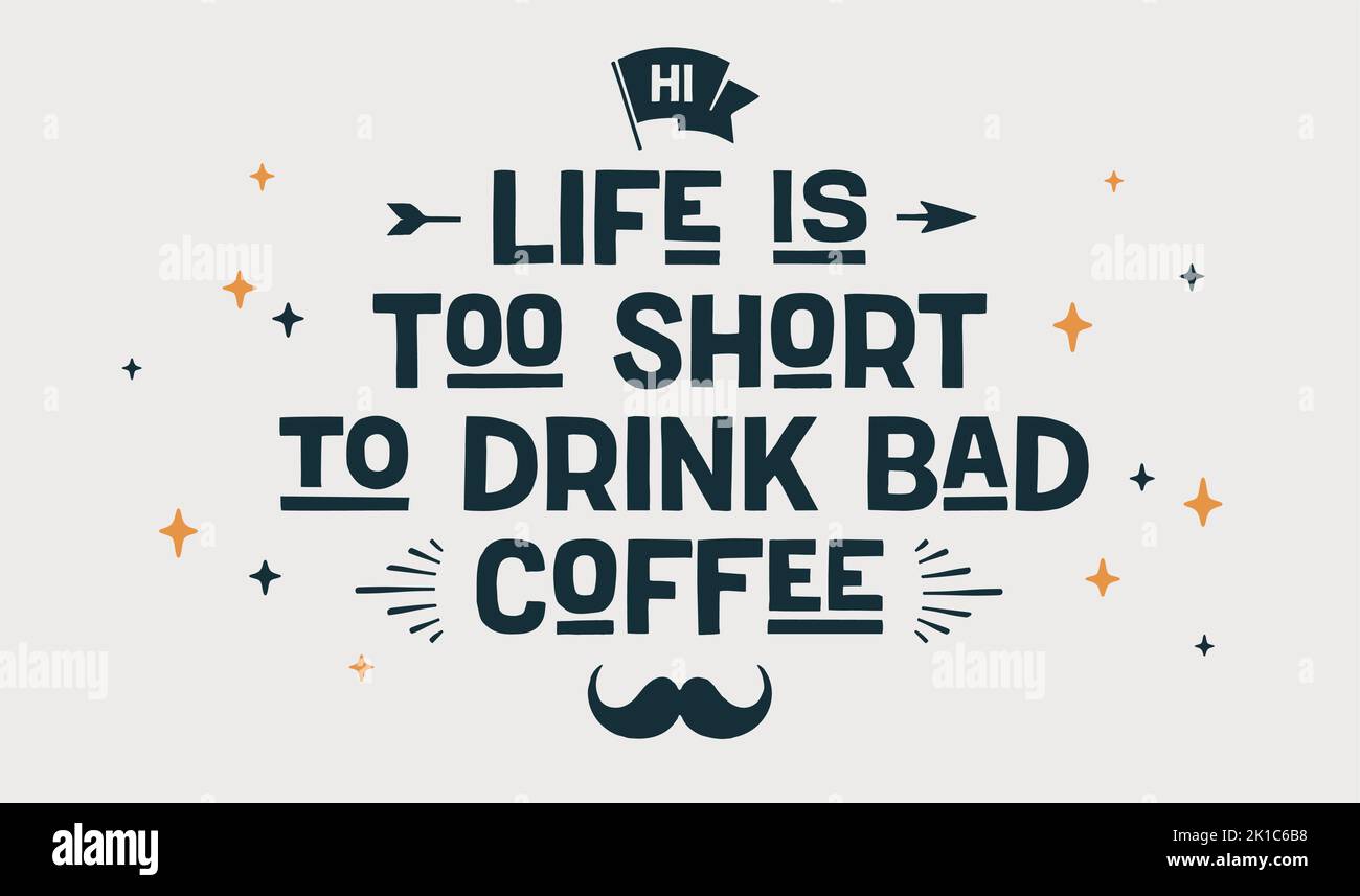 Coffee. Poster with hand drawn lettering Life Is Too Short to Drink Bad ...