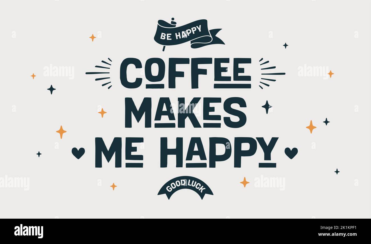 Coffee. Poster with hand drawn lettering Coffee Makes Me Happy. Hand ...