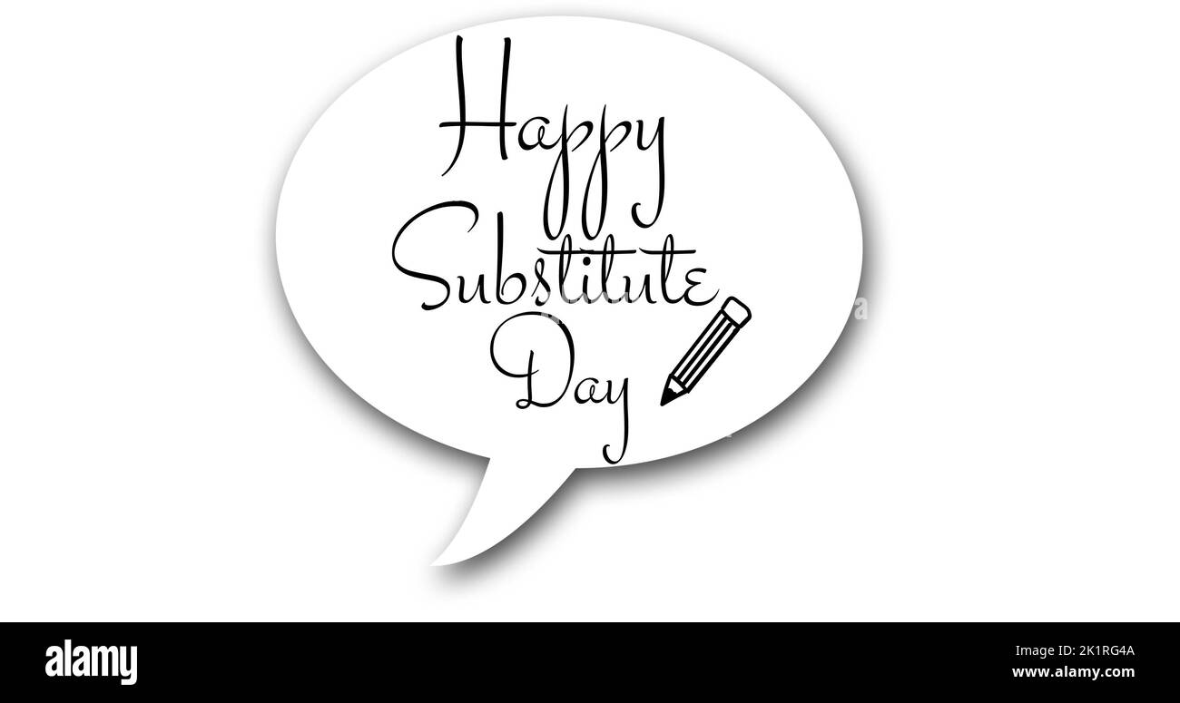 Happy substitute day text and pencil drawing in speech bubble against ...