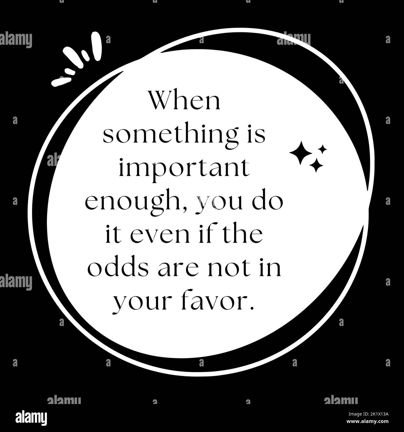 When something is important enough you do it even if the odds are not ...