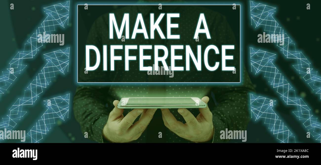 Inspiration showing sign Make A DifferenceMark an effect on a person or ...