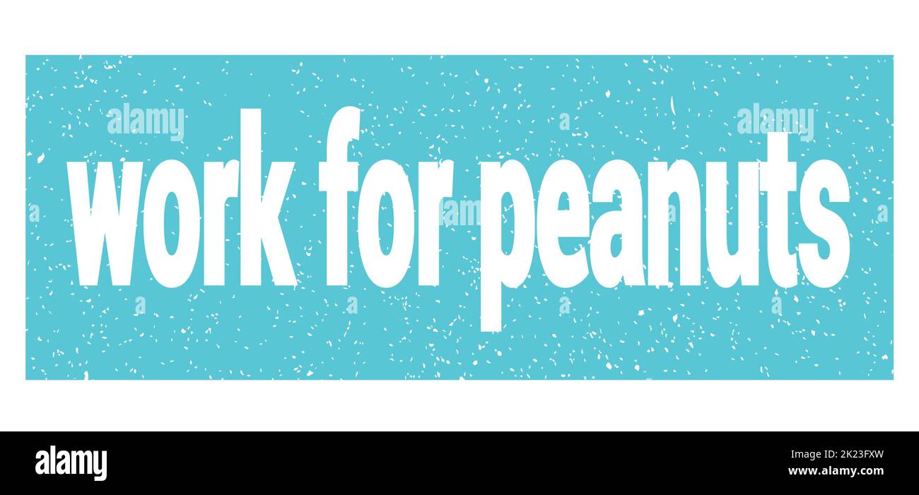 work for peanuts text written on blue grungy stamp sign Stock Photo - Alamy