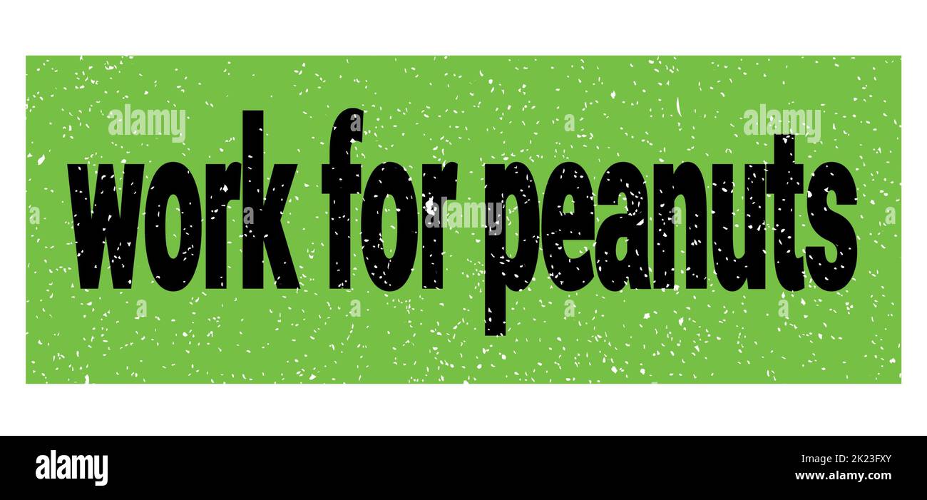 work for peanuts text written on green-black grungy stamp sign Stock ...