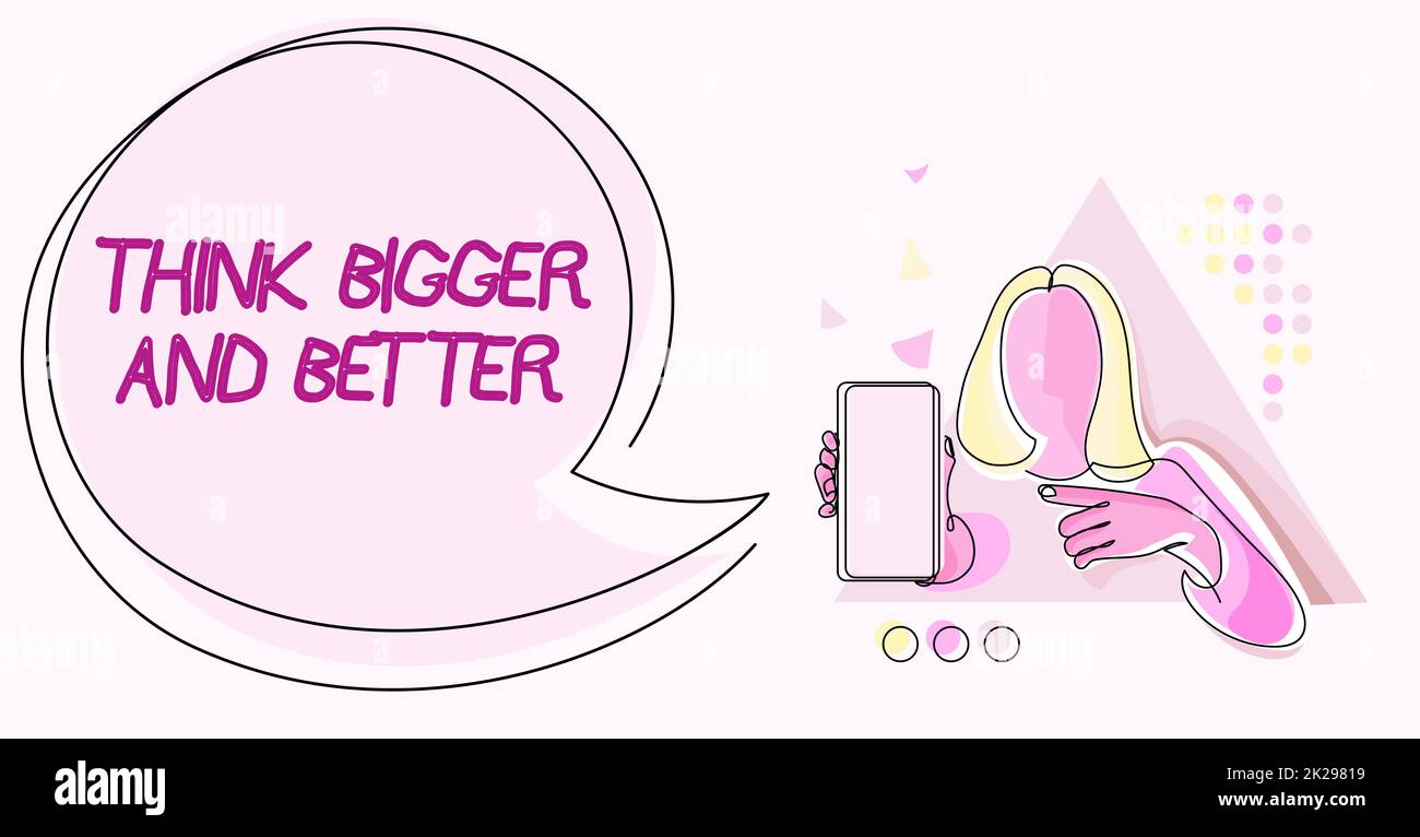 Inspiration showing sign Think Bigger And Better. Business concept no ...