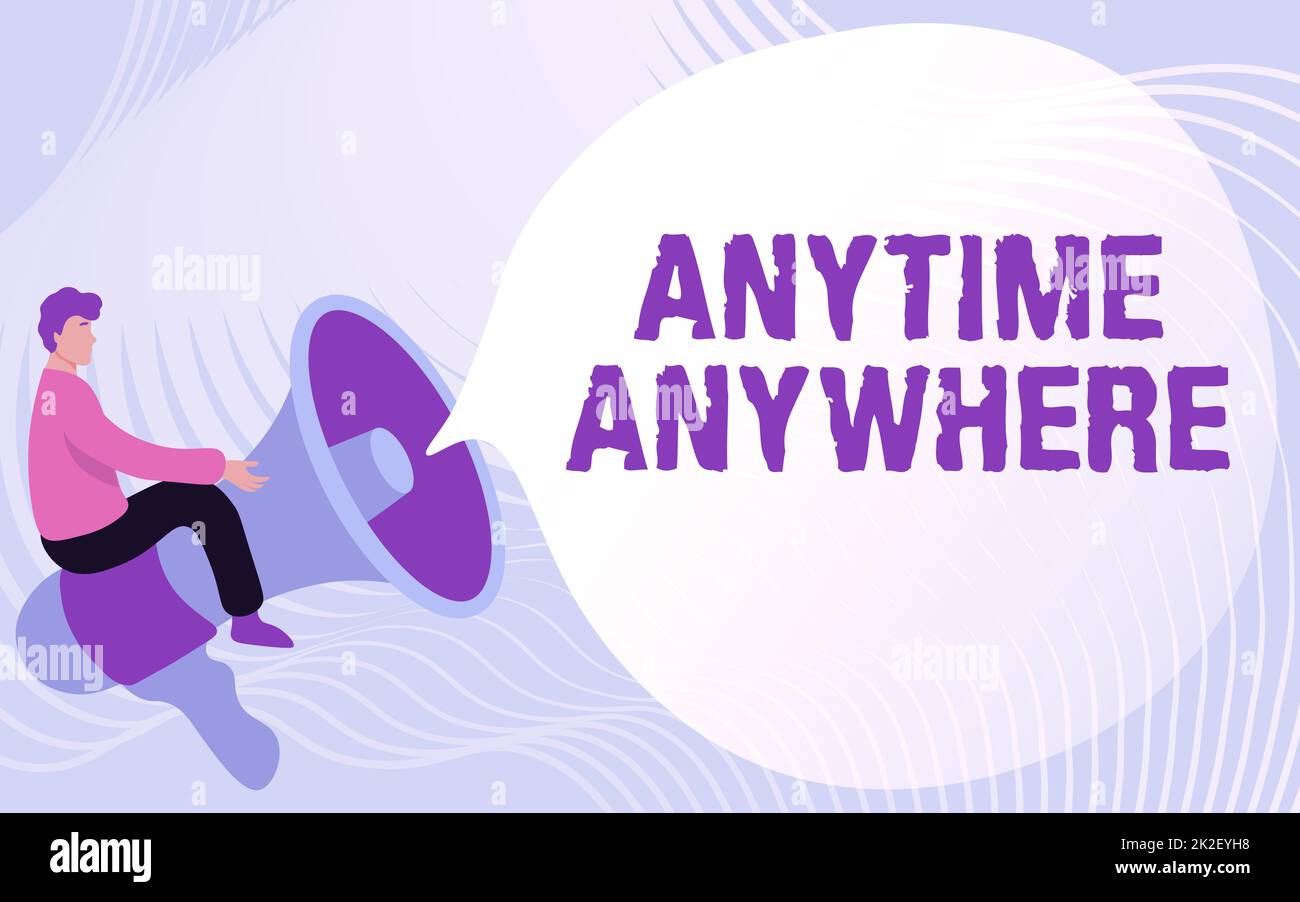 Text sign showing Anytime Anywhere. Business concept saying that you ...