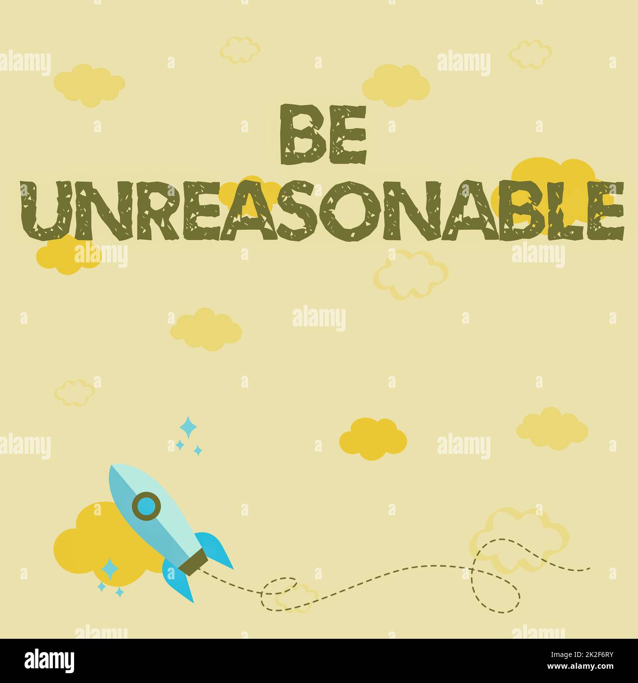 Inspiration showing sign Be Unreasonable. Business approach Behaving ...