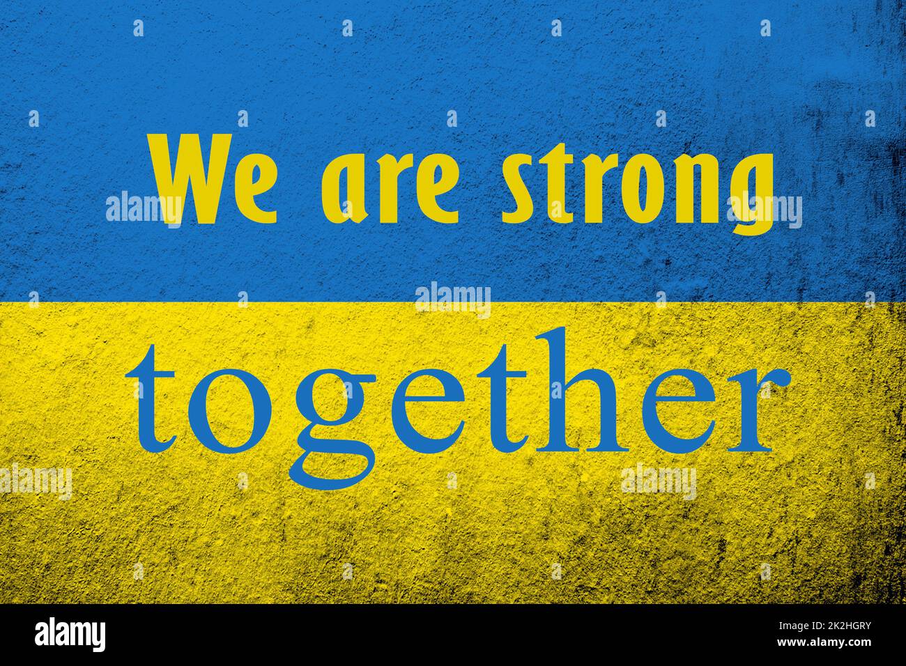 We are strong together. Dirty Ukraine flag with anti war text. Grunge ...