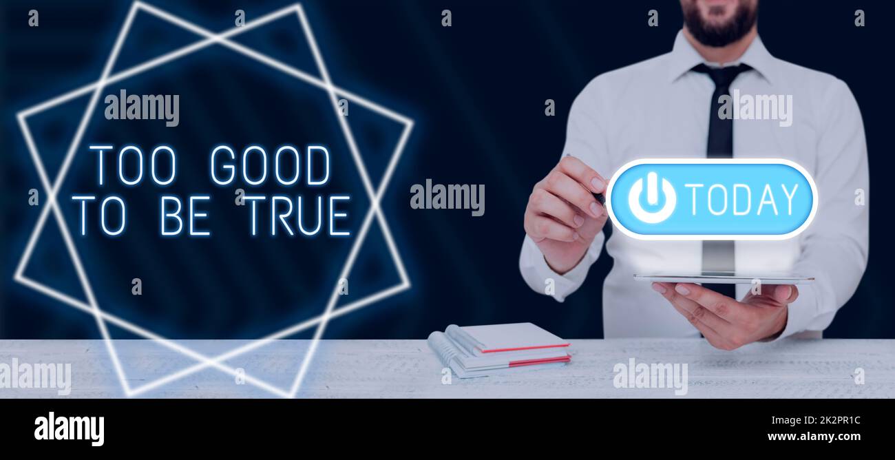 Text showing inspiration Too Good To Be True. Word Written on Extraordinarily Fantastic but ...