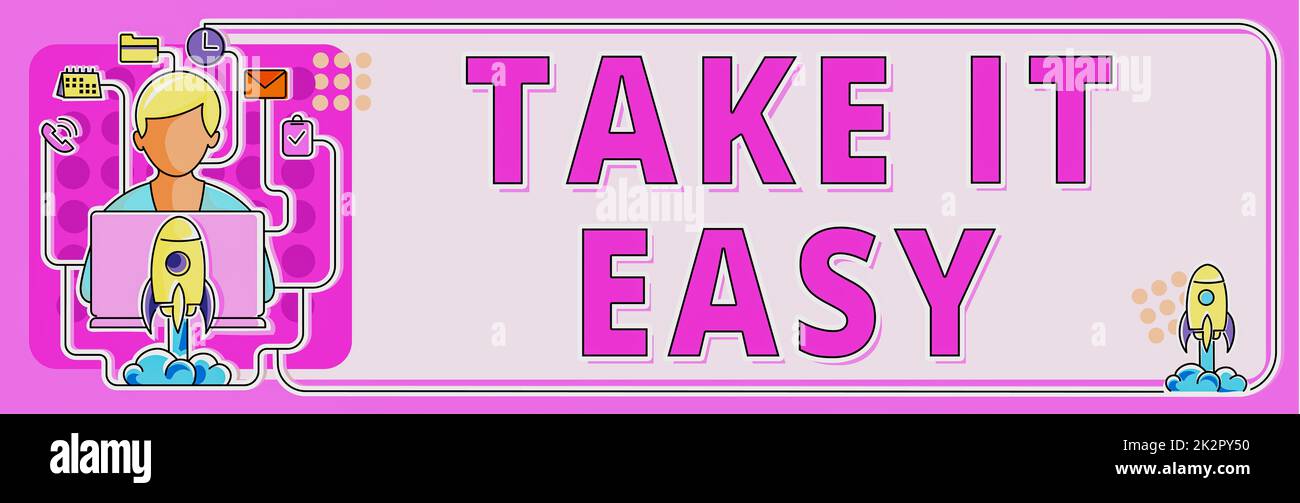Text caption presenting Take It Easy. Word for Be relaxed do not worry ... Text caption presenting Take It Easy. Word for Be relaxed do not worry ...