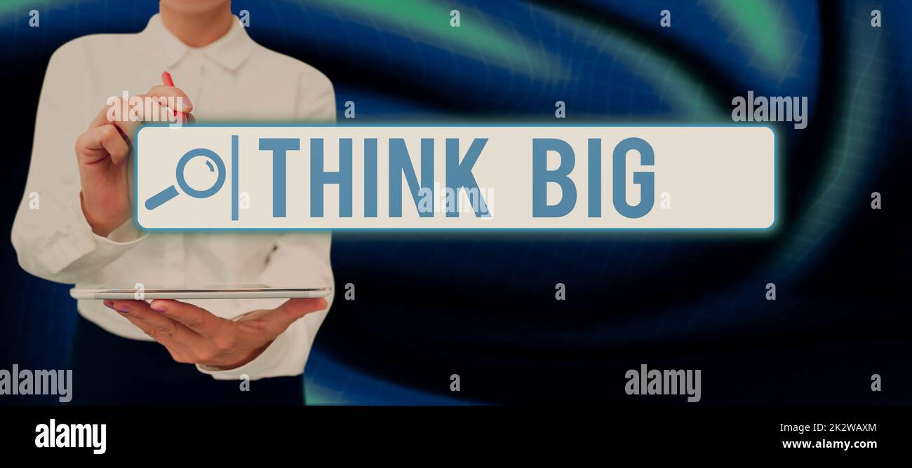 Sign displaying Think Big. Business overview To plan for something high ...