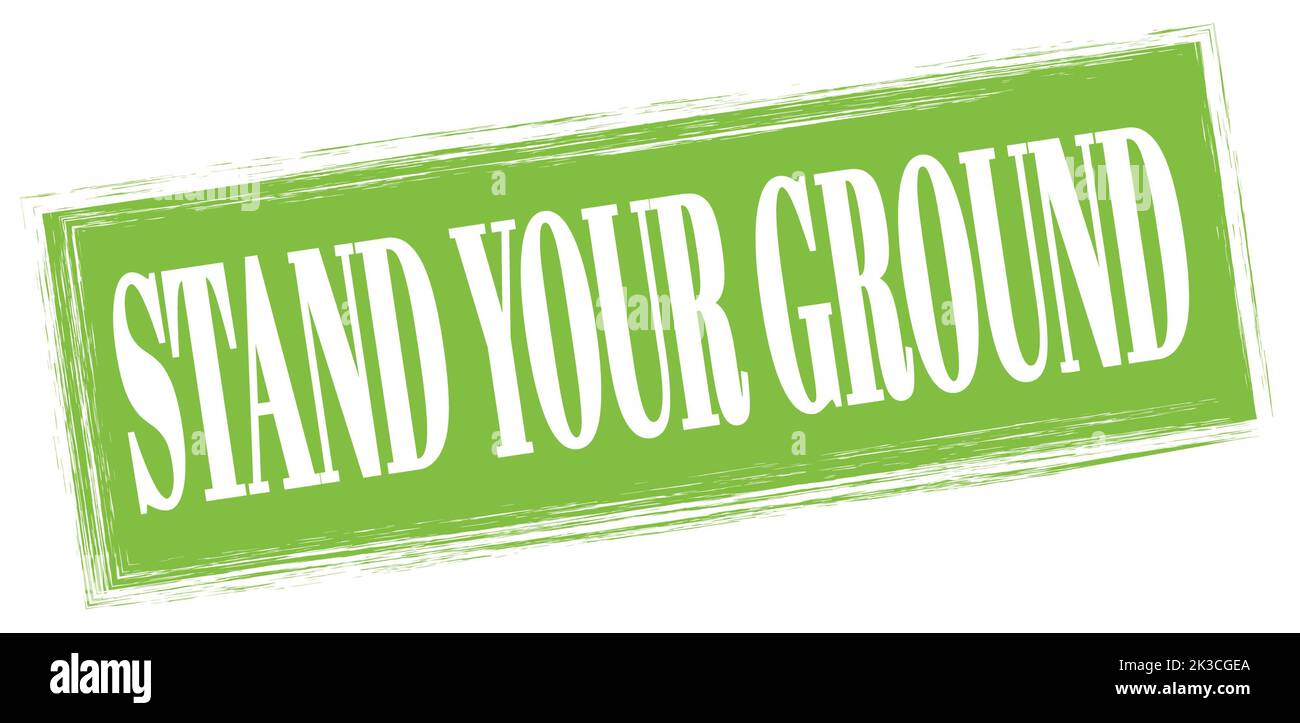 STAND YOUR GROUND text written on green rectangle stamp sign Stock ...