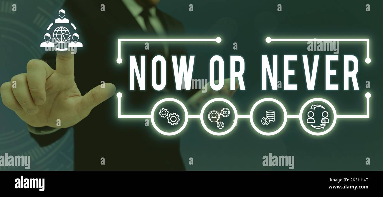 Text sign showing Now Or Never. Business showcase Do it in this precise ...