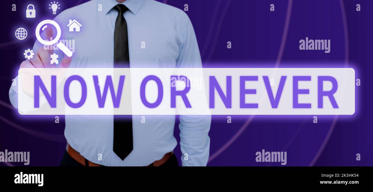 Inspiration showing sign Now Or Never. Business concept Do it in this ...