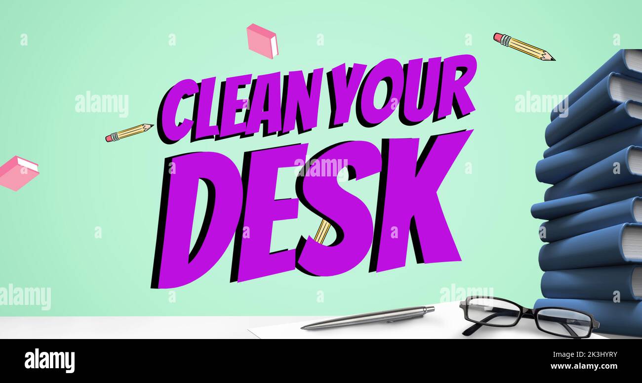 Composite of clean your desk text over pencils and books falling pen ...