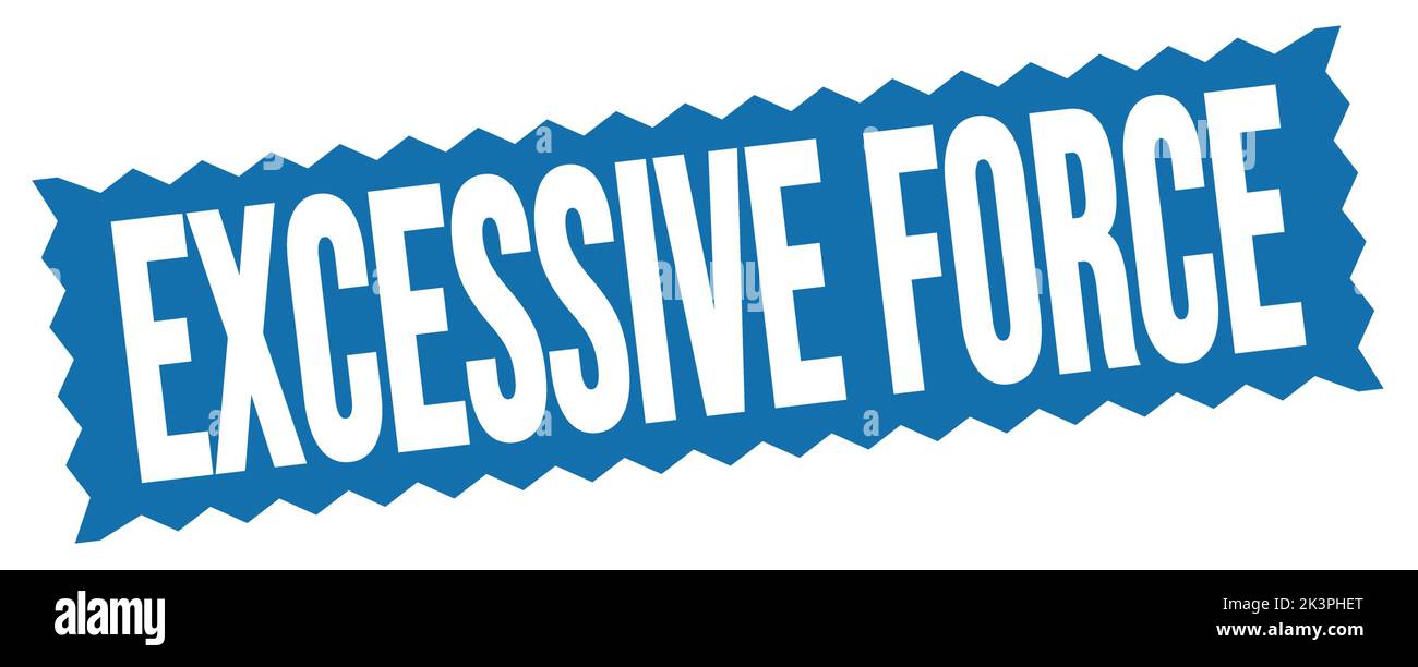 EXCESSIVE FORCE text written on blue zig-zag stamp sign Stock Photo - Alamy