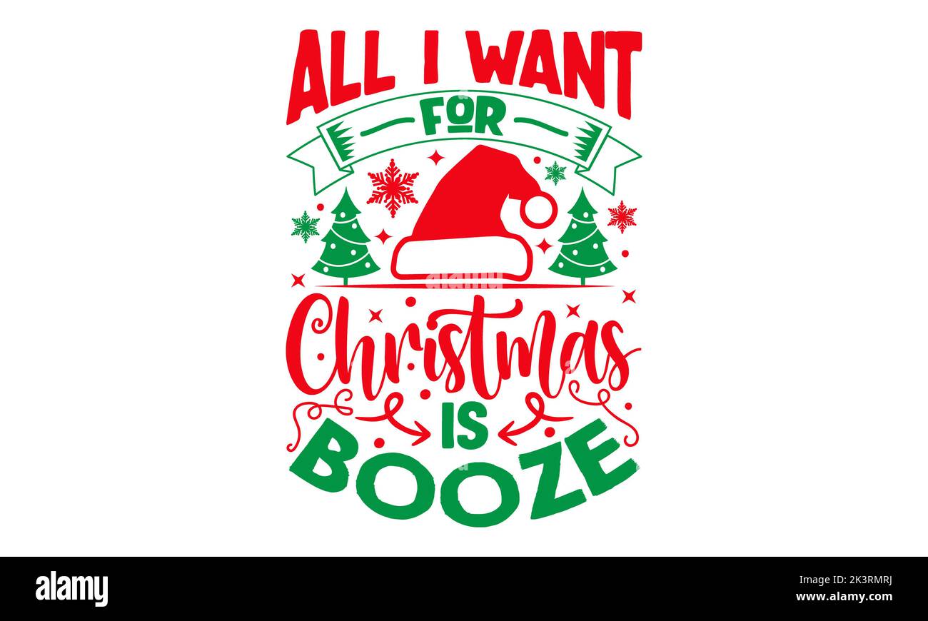 All I Want For Christmas Is Booze - Christmas SVG Design, Hand drawn ...