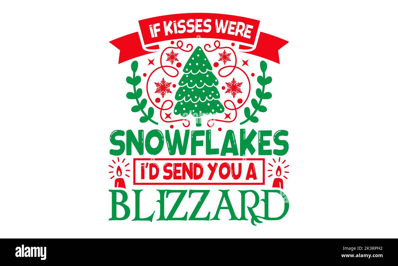 If Kisses Were Snowflakes I'd Send You A Blizzard - Christmas SVG ...