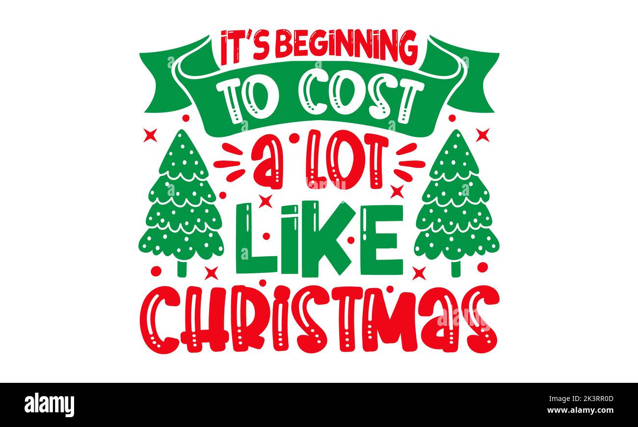 It’s Beginning To Cost A Lot Like Christmas - Christmas SVG Design ...