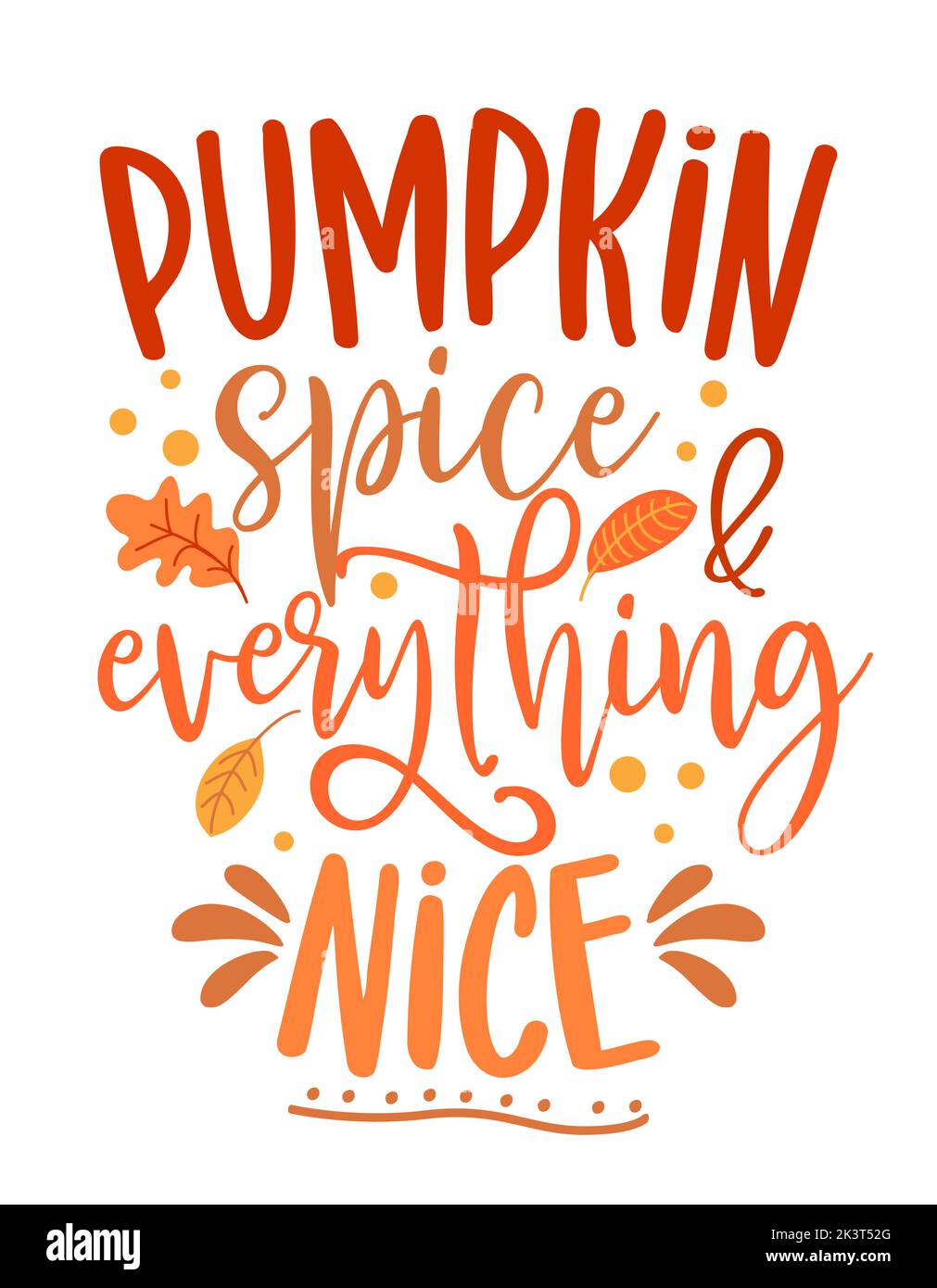 Pumpkin Spice and Everything Nice - Hand drawn saying. Autumn color ...