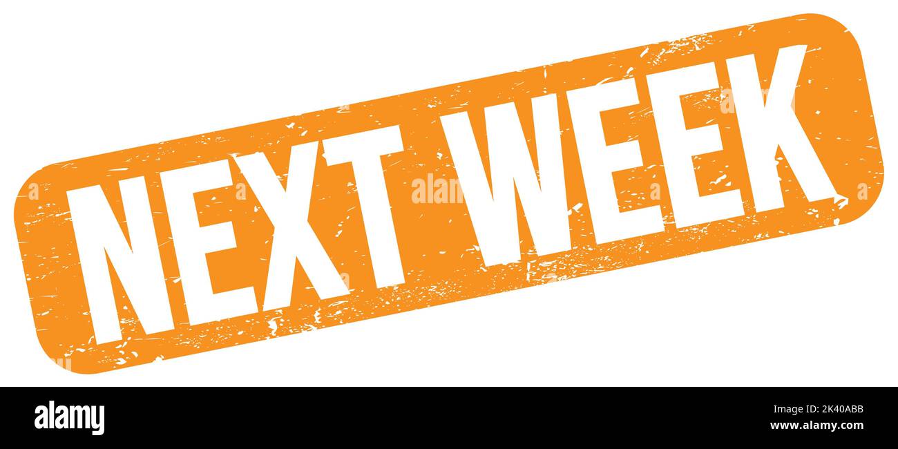 NEXT WEEK text written on orange grungy stamp sign Stock Photo - Alamy